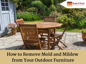 How to Remove Mold and Mildew from Your Outdoor Furniture | Teak & Deck ...